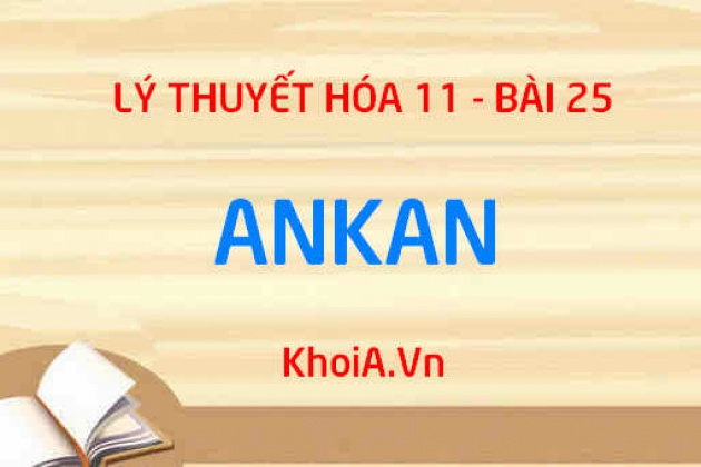 Ankan là gì? Tính chất vật lý, tính chất hóa học của Ankan, cách điều ...